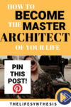How To Be The Master Architect Of Your Life | Personal Development ...